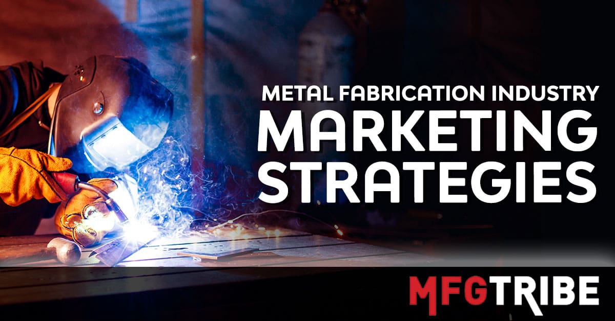 Must-Have Marketing Strategies for Metal Fabrication