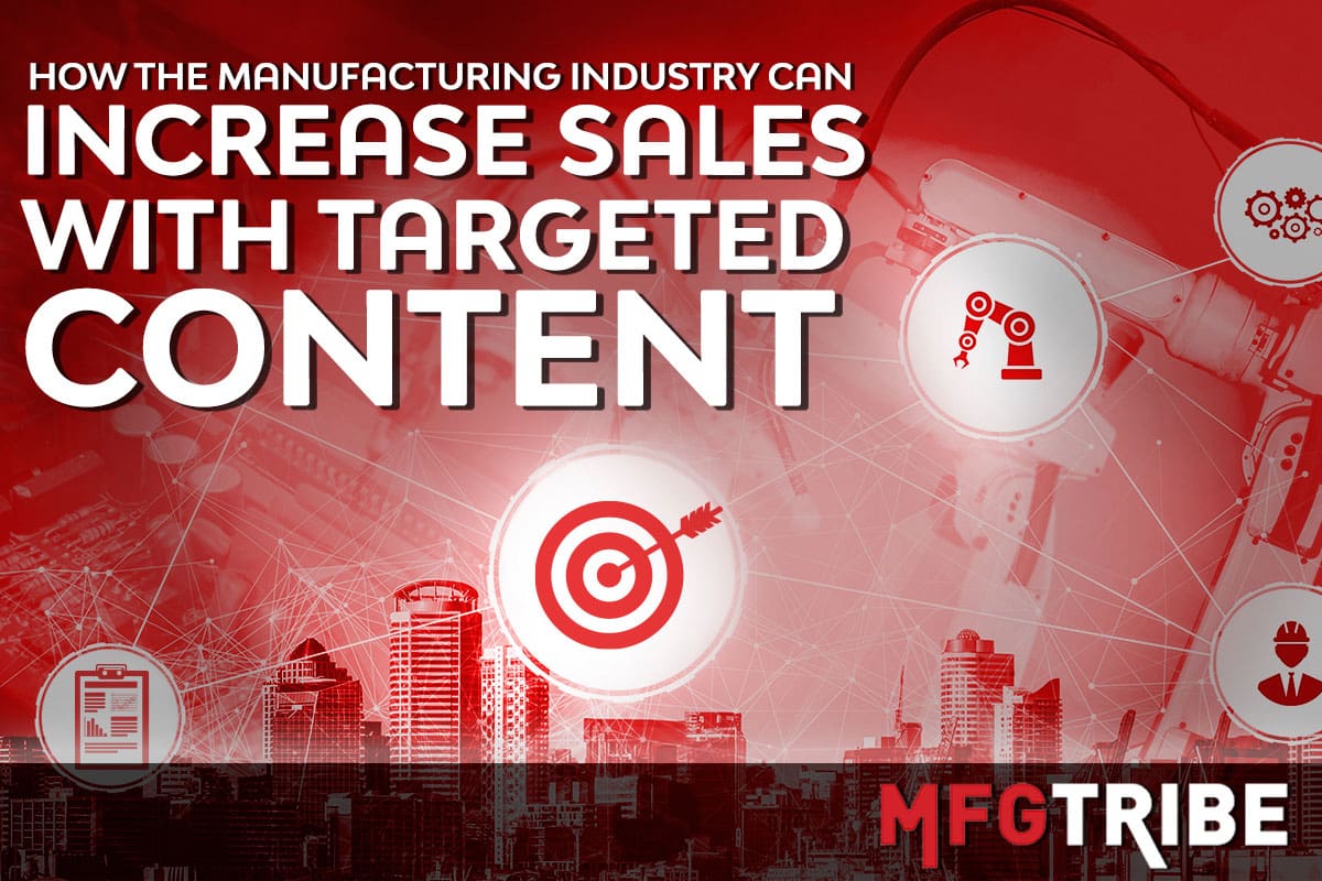 Increasing Sales in Manufacturing with Targeted Content